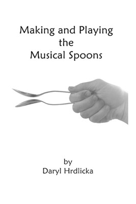 Making and Playing the Musical Spoons by Daryl Hrdlicka Paperback Book ...