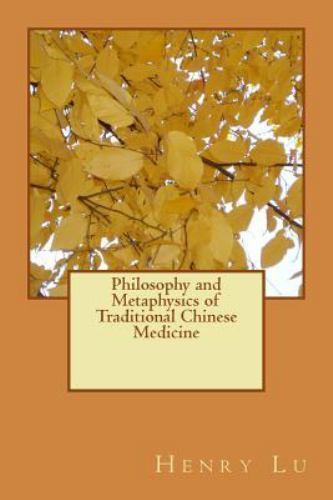 Philosophy and Metaphysics of Traditional Chinese Medicine by Henry Lu ...