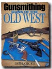 Gunsmithing: Guns of the Old West by David R Chicoine: Used ...