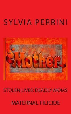 Stolen Lives; Deadly Moms : Maternal Filicide by Sylvia Perrini (2014 ...