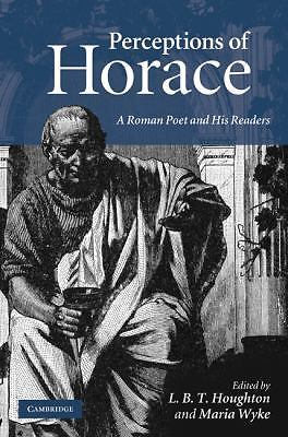 Perceptions of Horace : A Roman Poet and His Readers by Maria Wyke ...