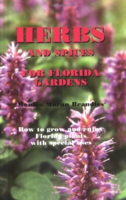 Herbs and Spices for Florida Garden..., Brandies, Monic 9780961633868| eBay