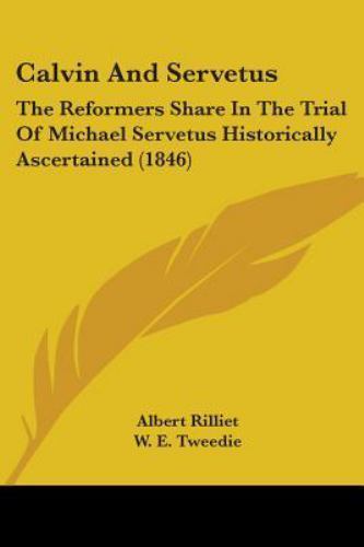 Calvin and Servetus : The Reformers Share in the Trial of Michael ...