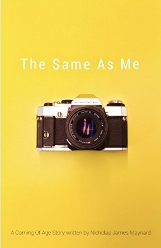 THE SAME AS ME: A COMING OF AGE STORY By Nicholas James Maynard & Raven ...