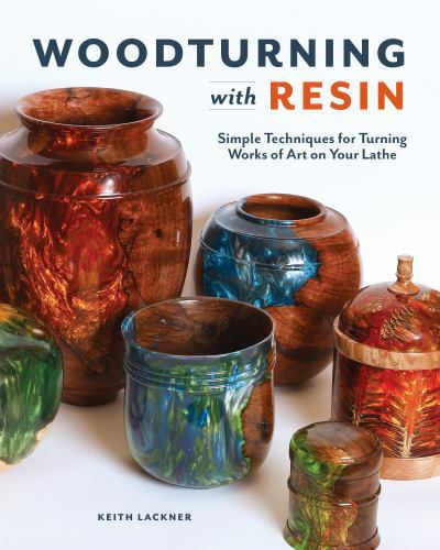 Woodturning with Resin : Techniques and Projects for Turning Works of ...