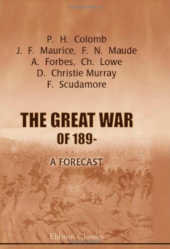 Elibron Classics Ser.: The Great War Of 189- : A Forecast, by Rear ...