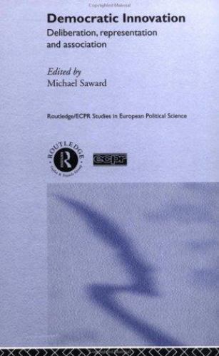 Democratic Innovation : Deliberation, Representation, and Association ...