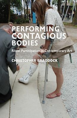 Performing Contagious Bodies : Ritual Participation in Contemporary Art by Chris Braddock (2012 ...