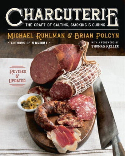Charcuterie: The Craft of Salting, Smoking, and Curing by Michael ...
