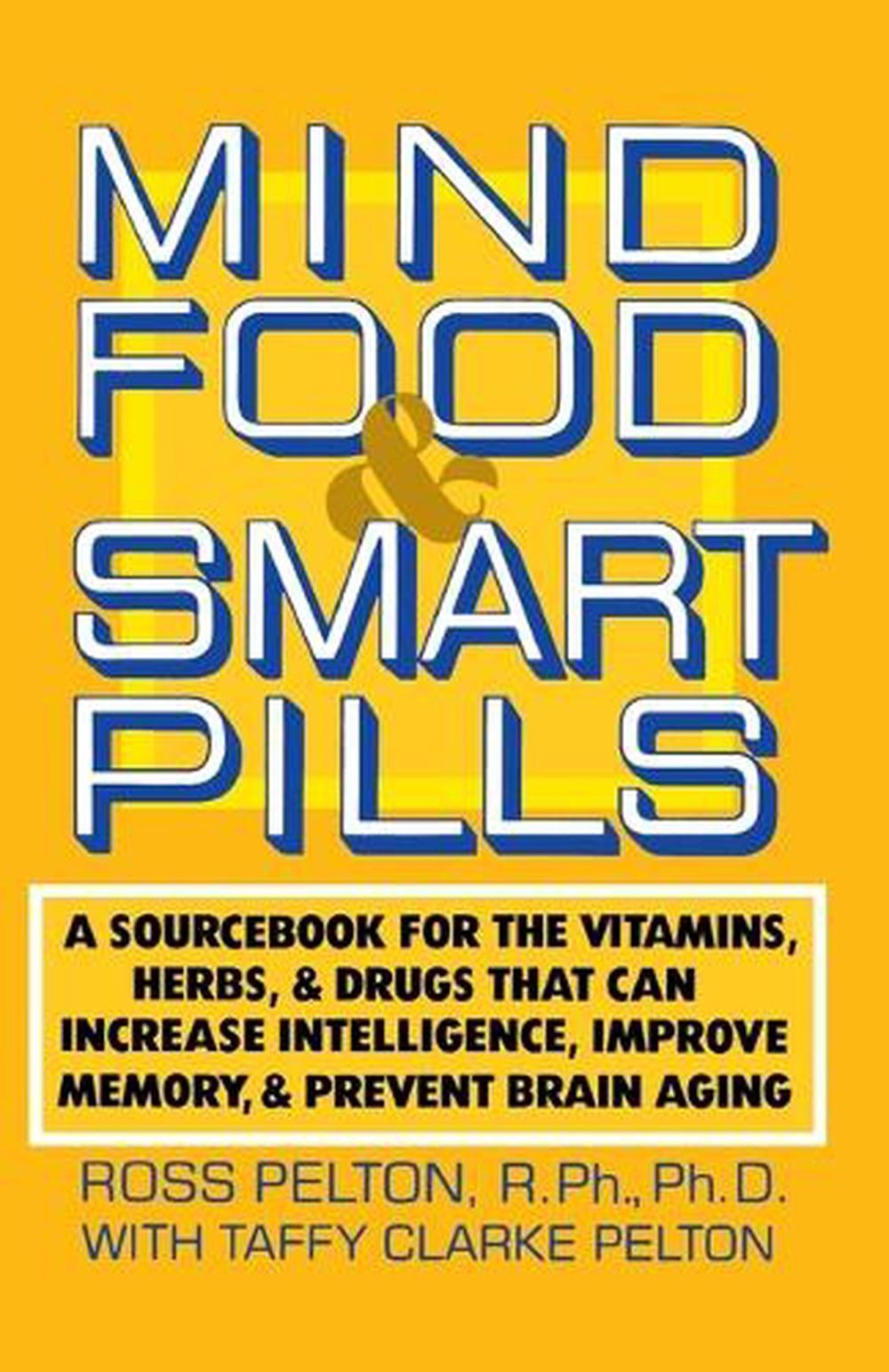 Mind Food and Smart Pills : A Sourcebook for the Vitamins, Herbs, and ...