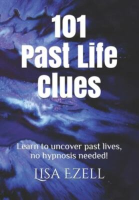 101 PAST LIFE CLUES: Learn to Uncover Past Lives, No Hypnosis Needed ...