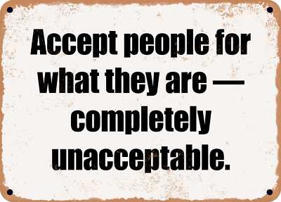 METAL SIGN - Accept people for what they are completely unacceptable ...