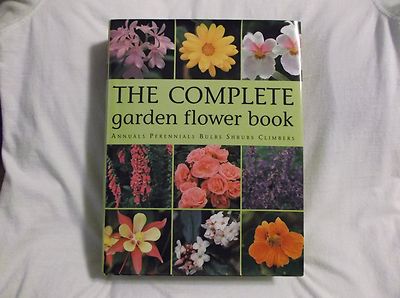 Complete Garden Flower Book : Annuals, Perennials, Bulbs, Shrubs ...
