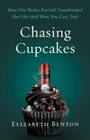 Chasing Cupcakes: How One Broke, Fat Girl Transformed Her Life (and ...