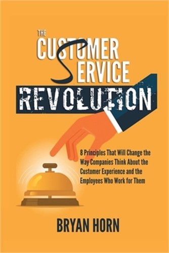 The Customer Service Revolution: 8 Principles That Will Change the Way ...