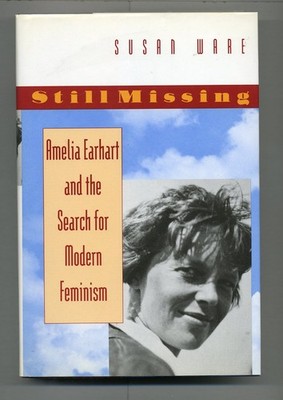Susan WARE / Still Missing Amelia Earhart and the Search for Modern ...