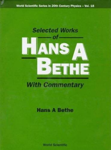 Selected Works of Hans A. Bethe : With Commentary by Hans A. Bethe ...
