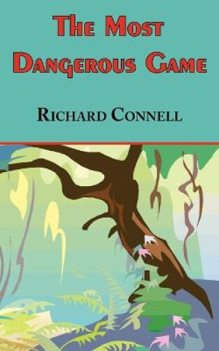 The Most Dangerous Game - Richard Connell's Original Masterpiece ...