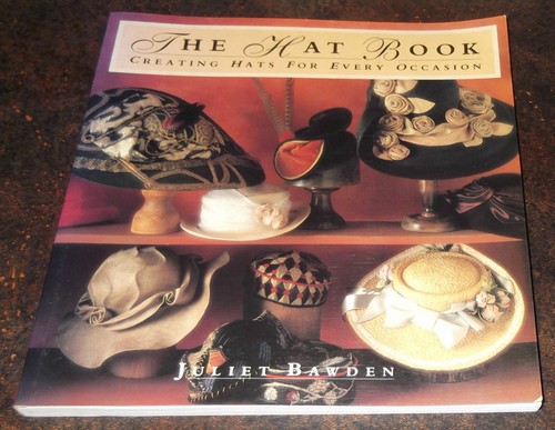 THE HAT BOOK CREATING HATS FOR EVERY OCCASION, JULIET BAWDEN, ANGUS ...