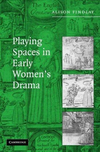 Playing Spaces in Early Women's Drama by Alison Findlay (2006 ...