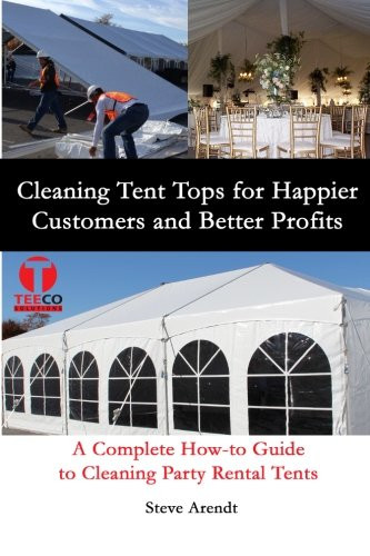 CLEANING TENT TOPS FOR HAPPIER CUSTOMERS AND BETTER By Steve Arendt NEW ...