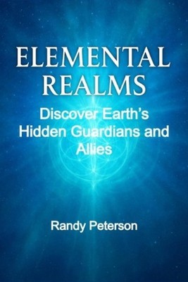 Elemental Realms: Discover Earth's Hidden Guardians, Nature Spirits ...