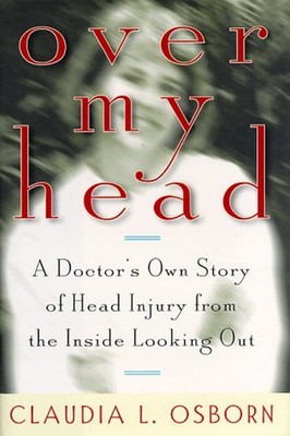 Over My Head : A Doctor's Account of Head Injury from the Inside ...