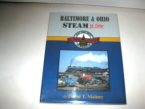 RAILROAD BOOK: BALTIMORE & OHIO STEAM IN COLOR MAINEY. MORNING SUN 2001 ...