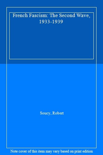 French Fascism : The Second Wave, 1933-1939 by Robert Soucy (1997 ...