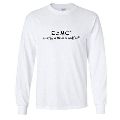 E=mc2 Energy Milk Coffee Funny Long Sleeve Mens T-Shirt White Tee Top ...