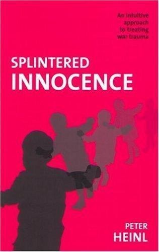 Splintered Innocence : An Intuitive Approach to Treating War Trauma by ...