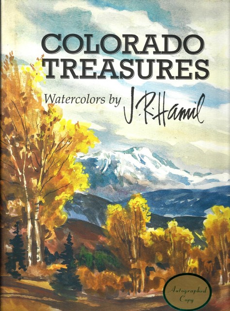 Colorado Treasures : Watercolors by J. R. Hamil by James Hamil (2011 ...