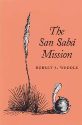 The San Sabá Mission: Spanish Pivot in Texas by Robert S Weddle: New ...