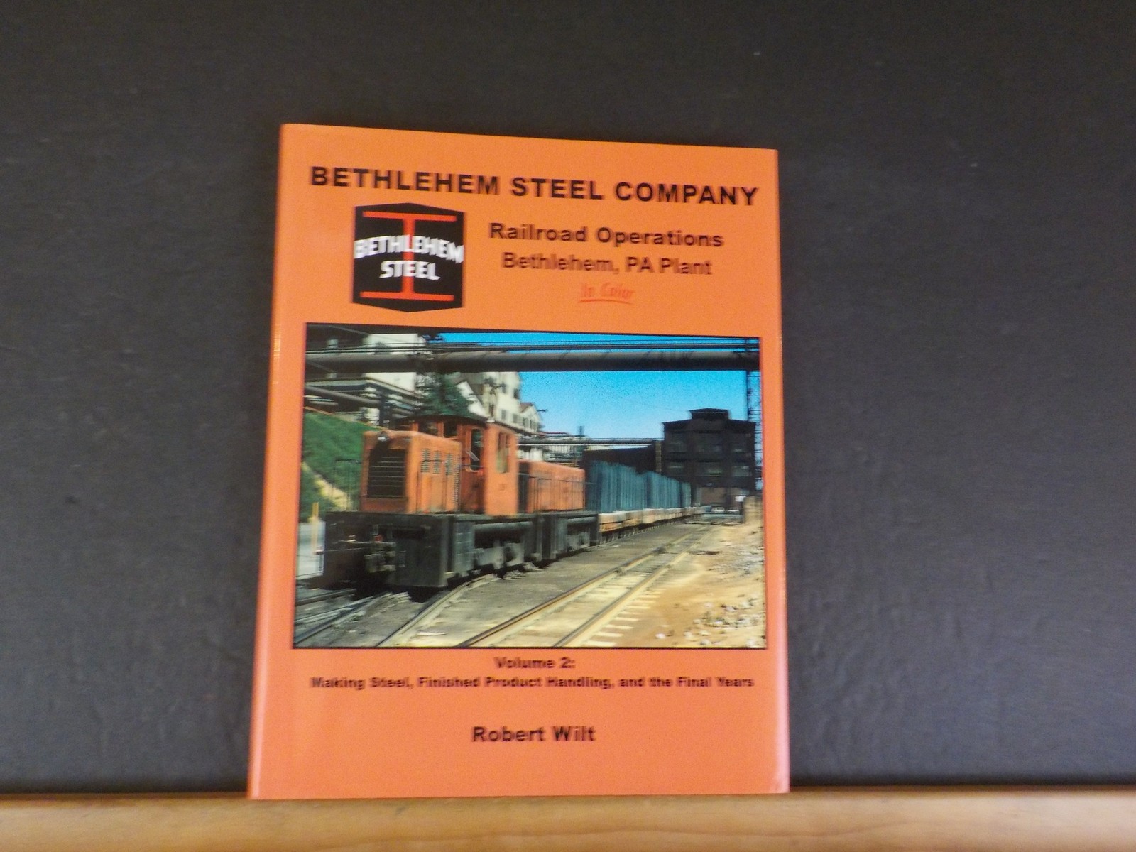 Bethlehem Steel Company Railroad Operations in Color Volume 1 Robert ...