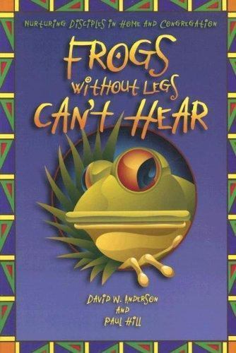 Frogs Without Legs Can't Hear : Nurturing Disciples in Home and ...