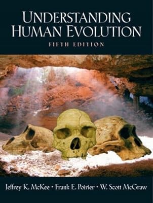 Understanding Human Evolution, McKee, Jeffrey K. & Poirier, Frank E. & Mcgraw, W 9780131113909 ...