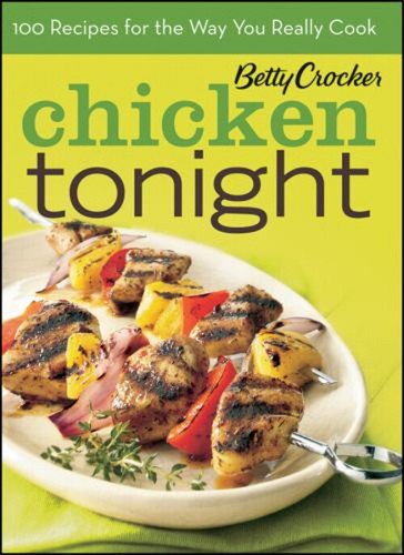 Betty Crocker Chicken Tonight, BN Edition : 100 Recipes for the W ...
