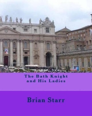 The Bath Knight and His Ladies by Brian Daniel Starr (English ...