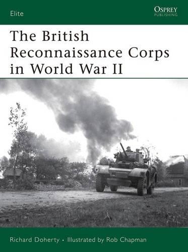 Richard Doherty The British Reconnaissance Corps in World War II ...