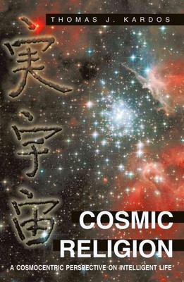 Cosmic Religion : A Cosmocentric Perspective on Intelligent Life ...