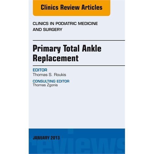 The Clinics: Orthopedics Ser.: Primary Total Ankle Replacement, an ...