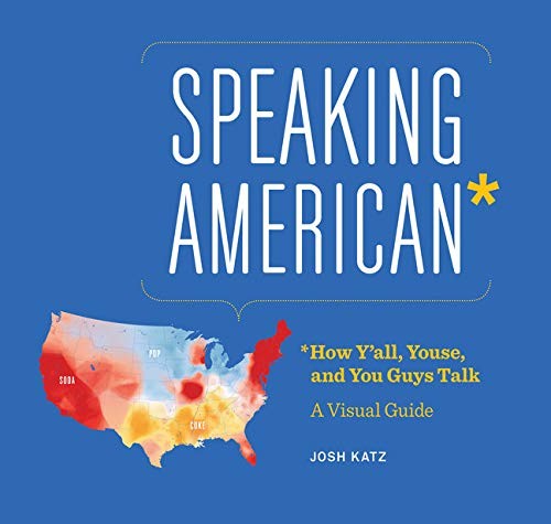 SPEAKING AMERICAN: HOW YALL, YOUSE , AND YOU GUYS TALK: A By Josh Katz ...