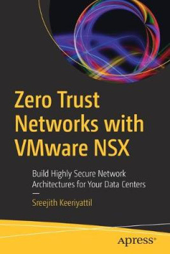 Zero Trust Networks with Vmware Nsx: Build Highly Secure Network Architectures 9781484254301 ...