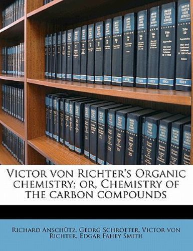Victor von Richter's Organic chemistry; or, Chemistry of the carbon ...
