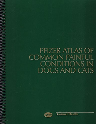 PFIZER ATLAS OF COMMON PAINFUL CONDITIONS IN DOGS AND CATS By Spencer A ...