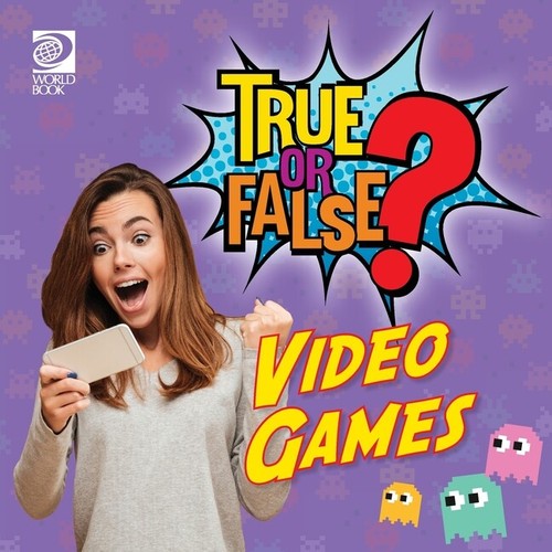 True or False? Video Games by William D. Adams and World Book (2018 ...