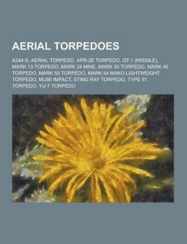 Aerial Torpedoes : A244-S, Aerial Torpedo, Apr-3E Torpedo, Gt-1 ...