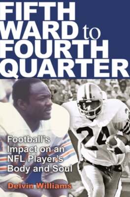 Fifth Ward to Fourth Quarter: Football's Impact on an NFL Player's Body ...