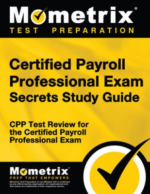 Certified Payroll Professional Exam Secrets Study Guide: CPP Test ...