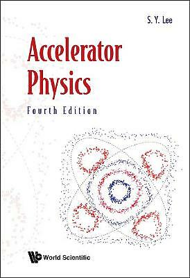 Accelerator Physics (Fourth Edition) by Shyh-yuan Lee (Hardcover, 2019 ...